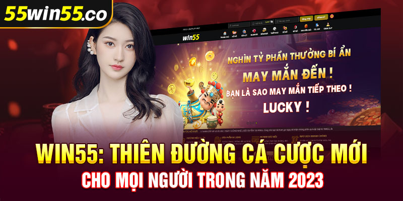 Win55⭐ LINK ĐĂNG KÝ NHÀ CÁI WIN55 NHẬN NGAY 55K
